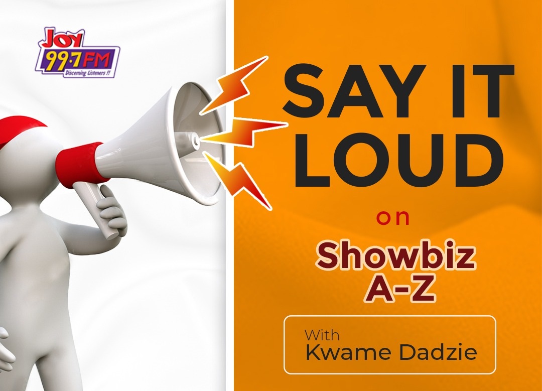 Joy FM’s ‘Showbiz A-Z’ to introduce new segment ‘Say It Loud’ - MyJoyOnline