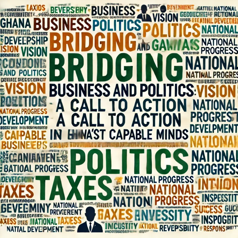 Bridging Business and Politics: A Call to Action for Ghana’s Most ...